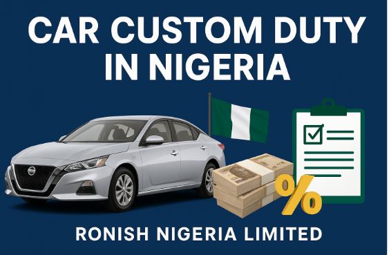 Car Custom Duty in Nigeria - Ronish Nigeria Limited